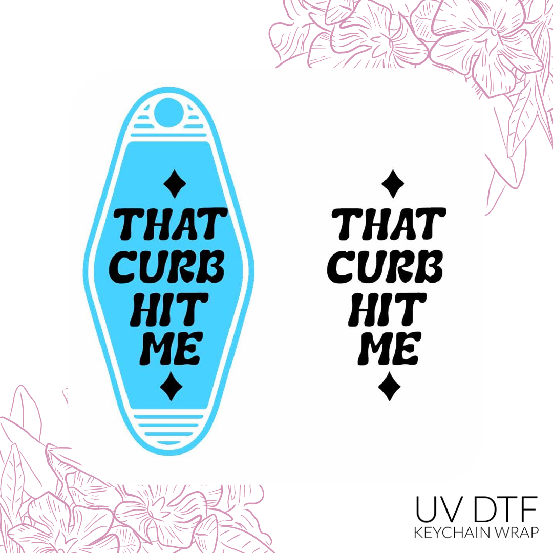 127 That Curb Hit Me Keychain Sized UV DTF Wrap – CraftingBlanks.ca